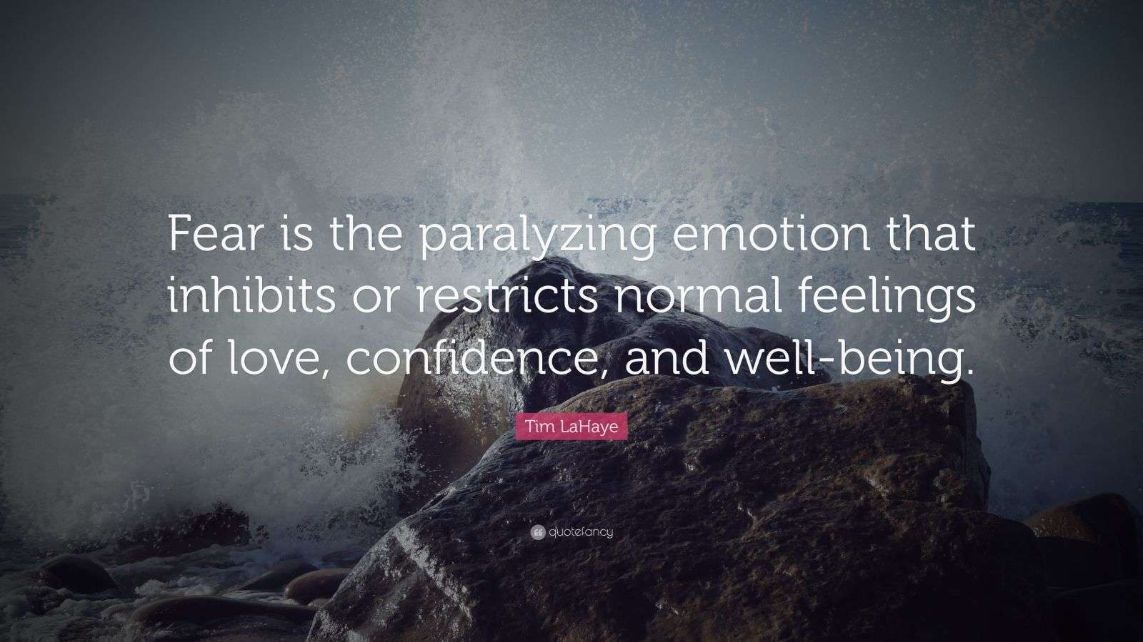 Tim LaHaye Quote: “Fear is the paralyzing emotion that inhibits or ...