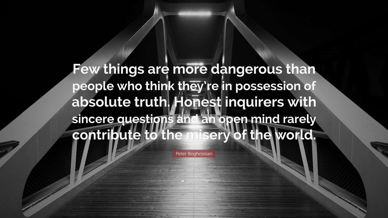 Peter Boghossian Quote: “Few things are more dangerous than people who ...