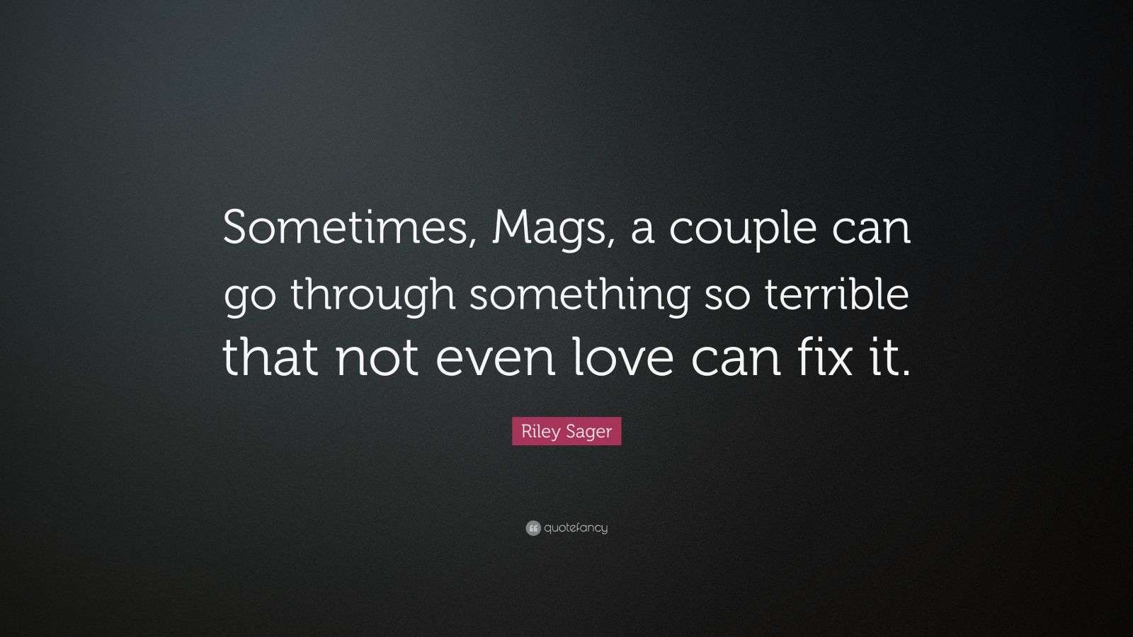 Riley Sager Quote: “Sometimes, Mags, a couple can go through something ...