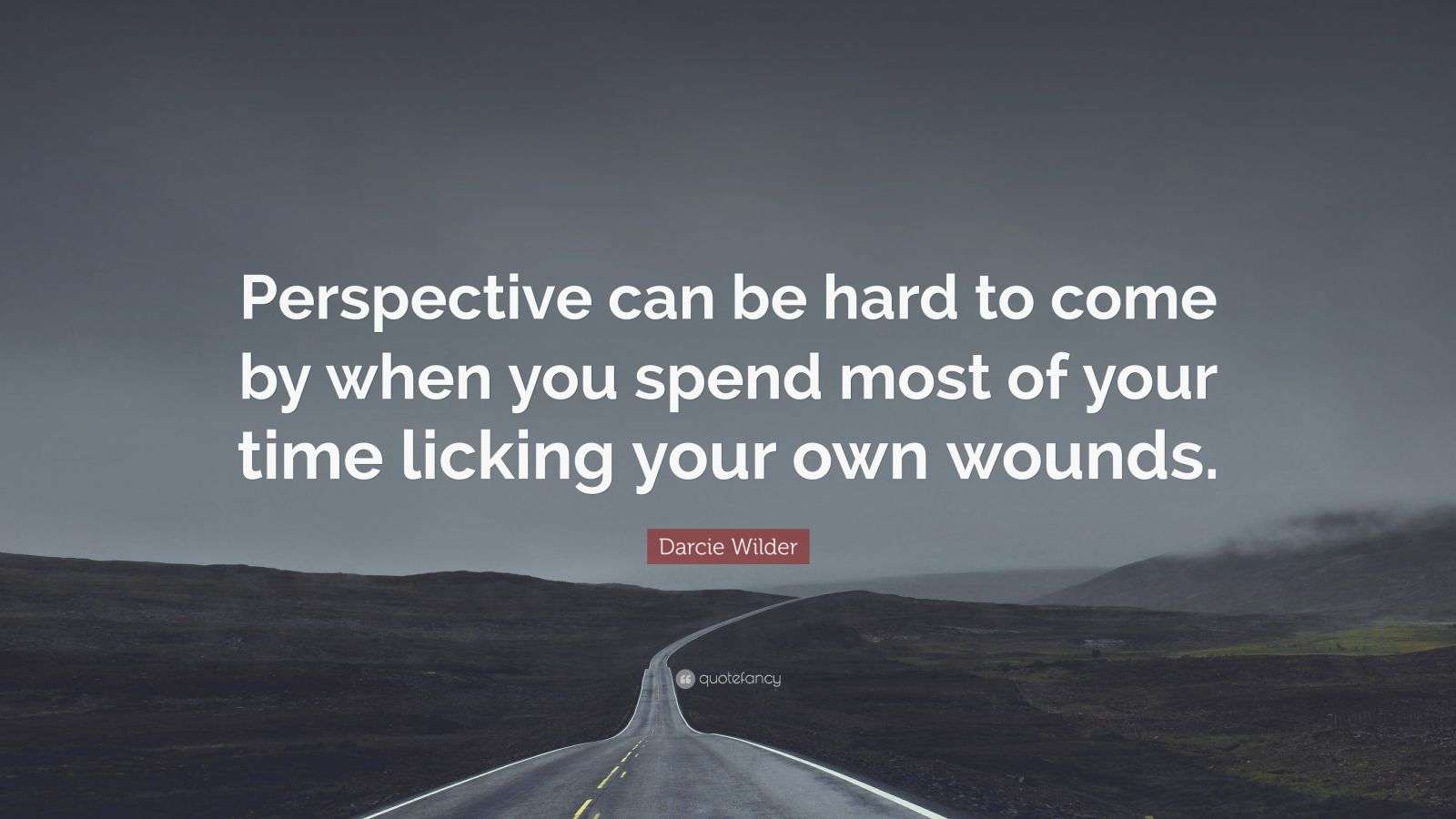 Darcie Wilder Quote: “Perspective can be hard to come by when you spend ...