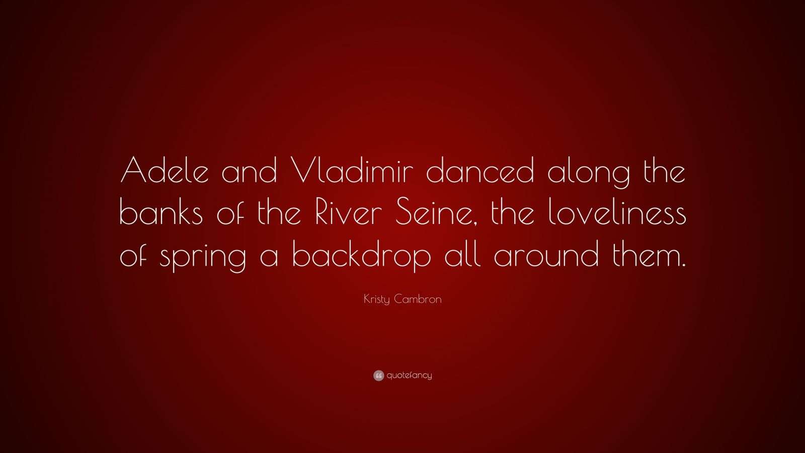 Kristy Cambron Quote: “Adele and Vladimir danced along the banks of the ...