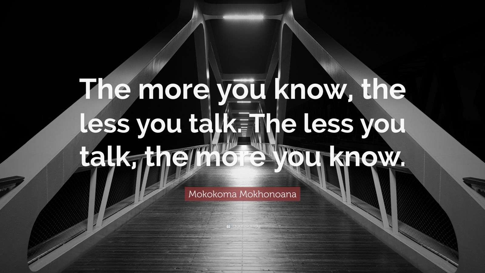Mokokoma Mokhonoana Quote: “The more you know, the less you talk. The ...