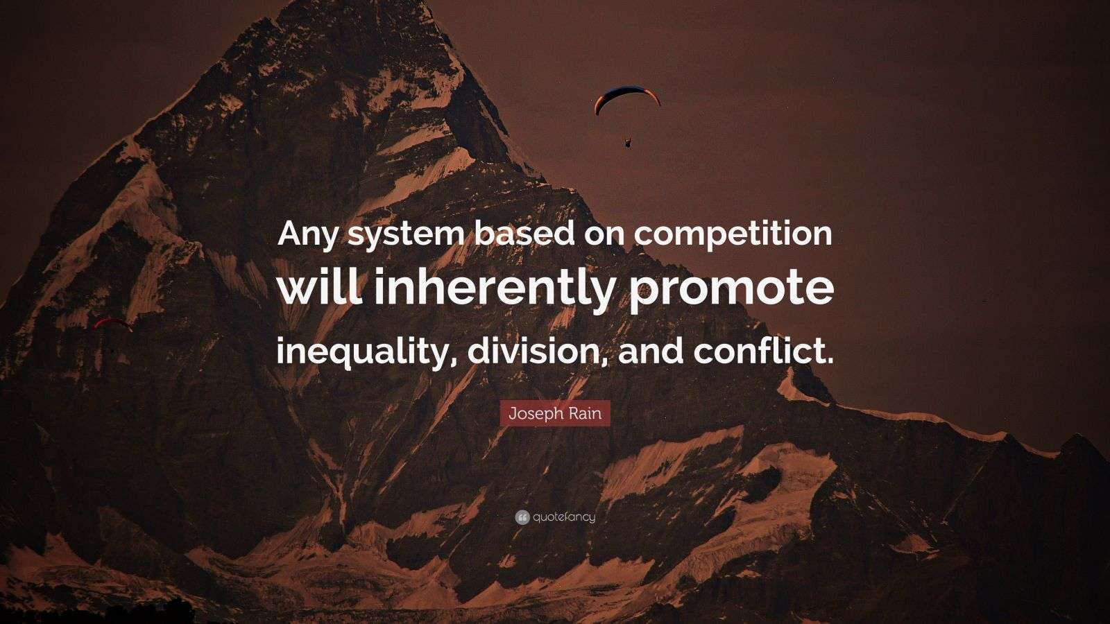 Joseph Rain Quote: “Any system based on competition will inherently ...