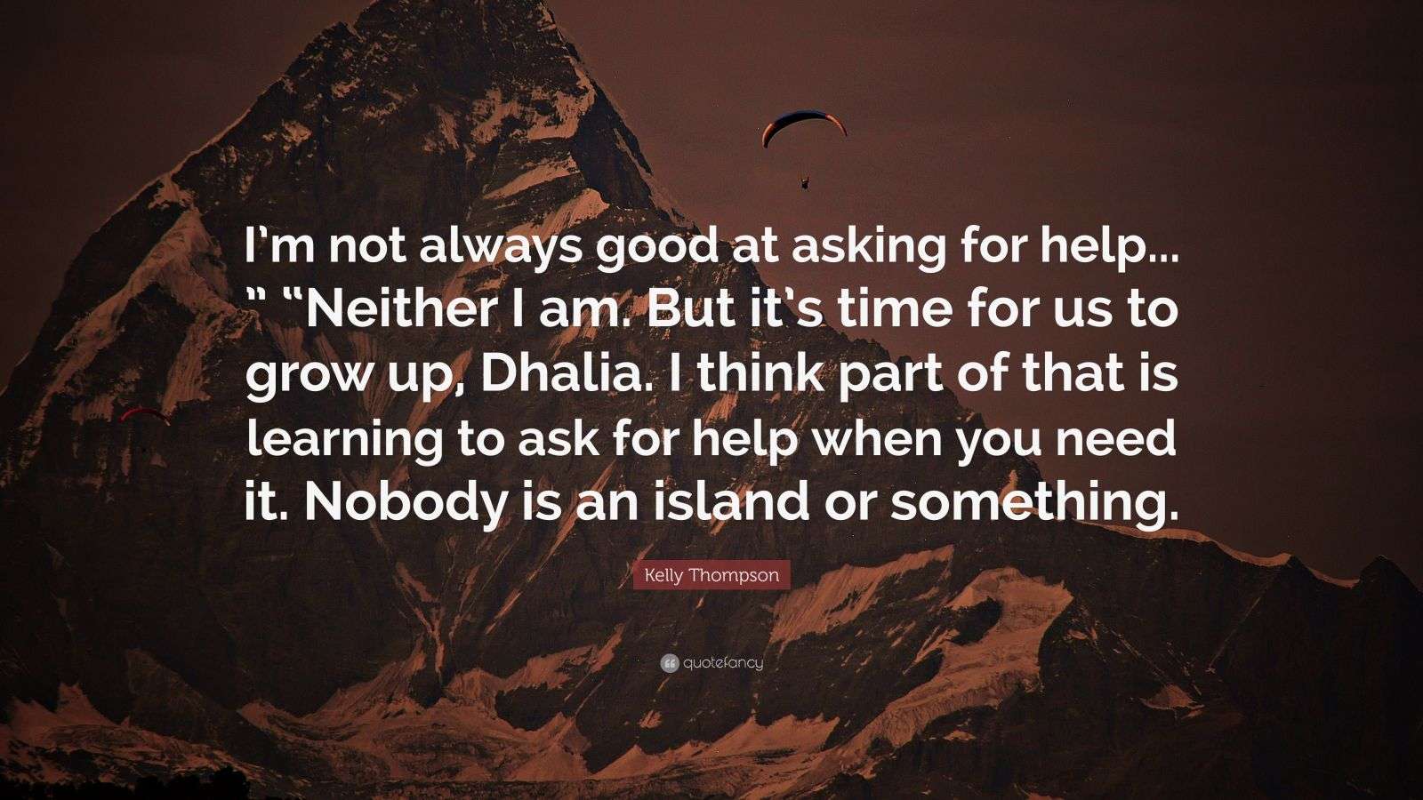 Kelly Thompson Quote: “I’m not always good at asking for help ...