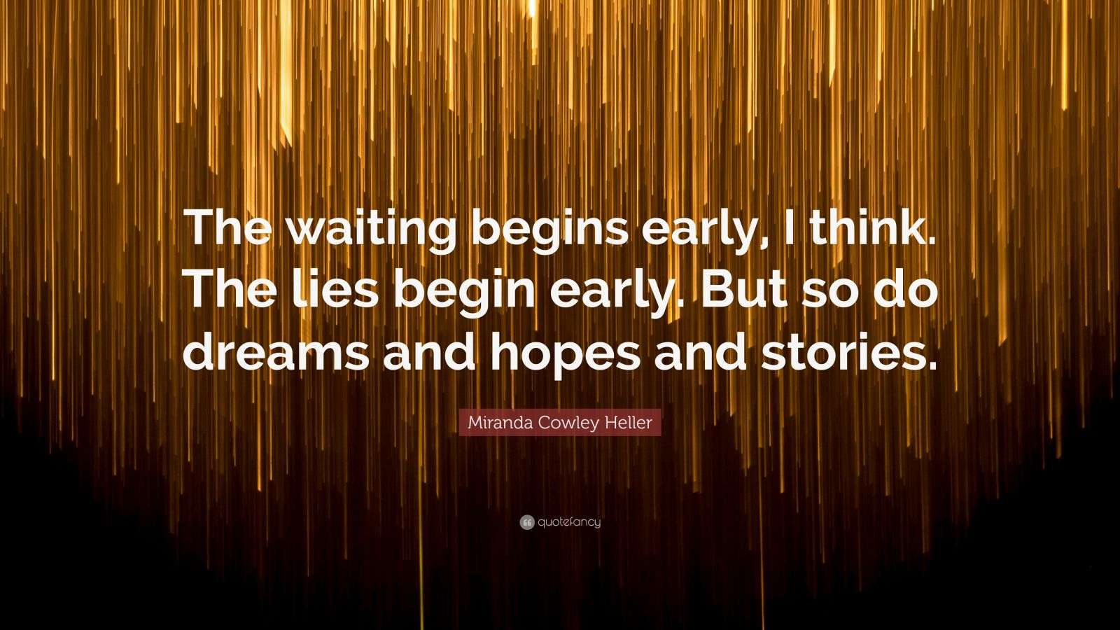 Miranda Cowley Heller Quote: “The waiting begins early, I think. The ...