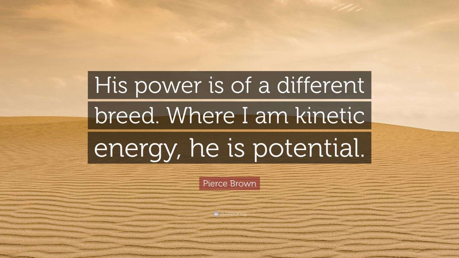 Pierce Brown Quote: “His power is of a different breed. Where I am ...