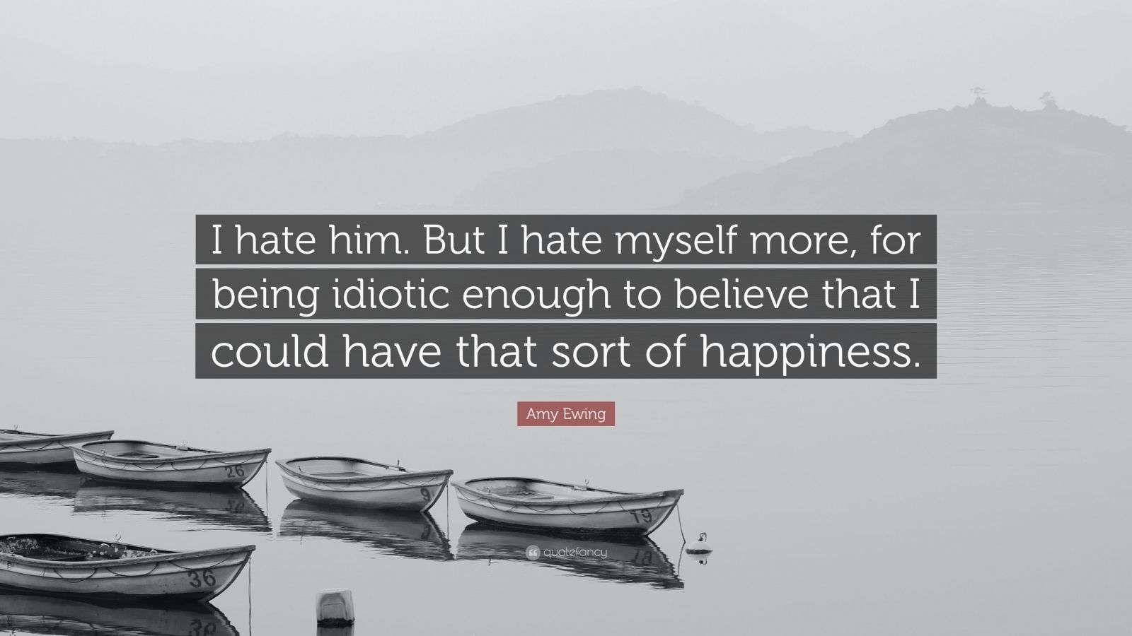Amy Ewing Quote: “I hate him. But I hate myself more, for being idiotic ...