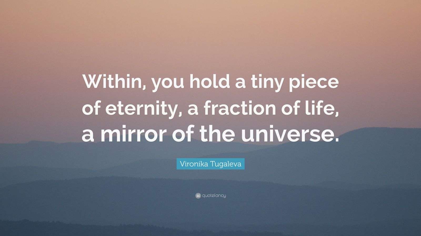 Vironika Tugaleva Quote: “Within, you hold a tiny piece of eternity, a ...