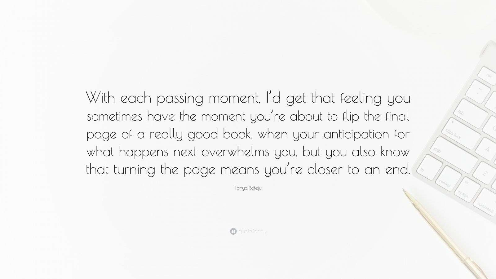 Tanya Boteju Quote: “With each passing moment, I’d get that feeling you ...