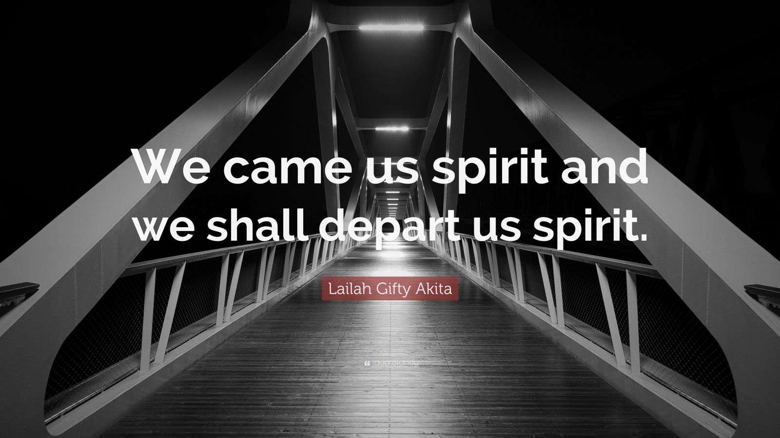 Lailah Gifty Akita Quote: “We came us spirit and we shall depart us ...