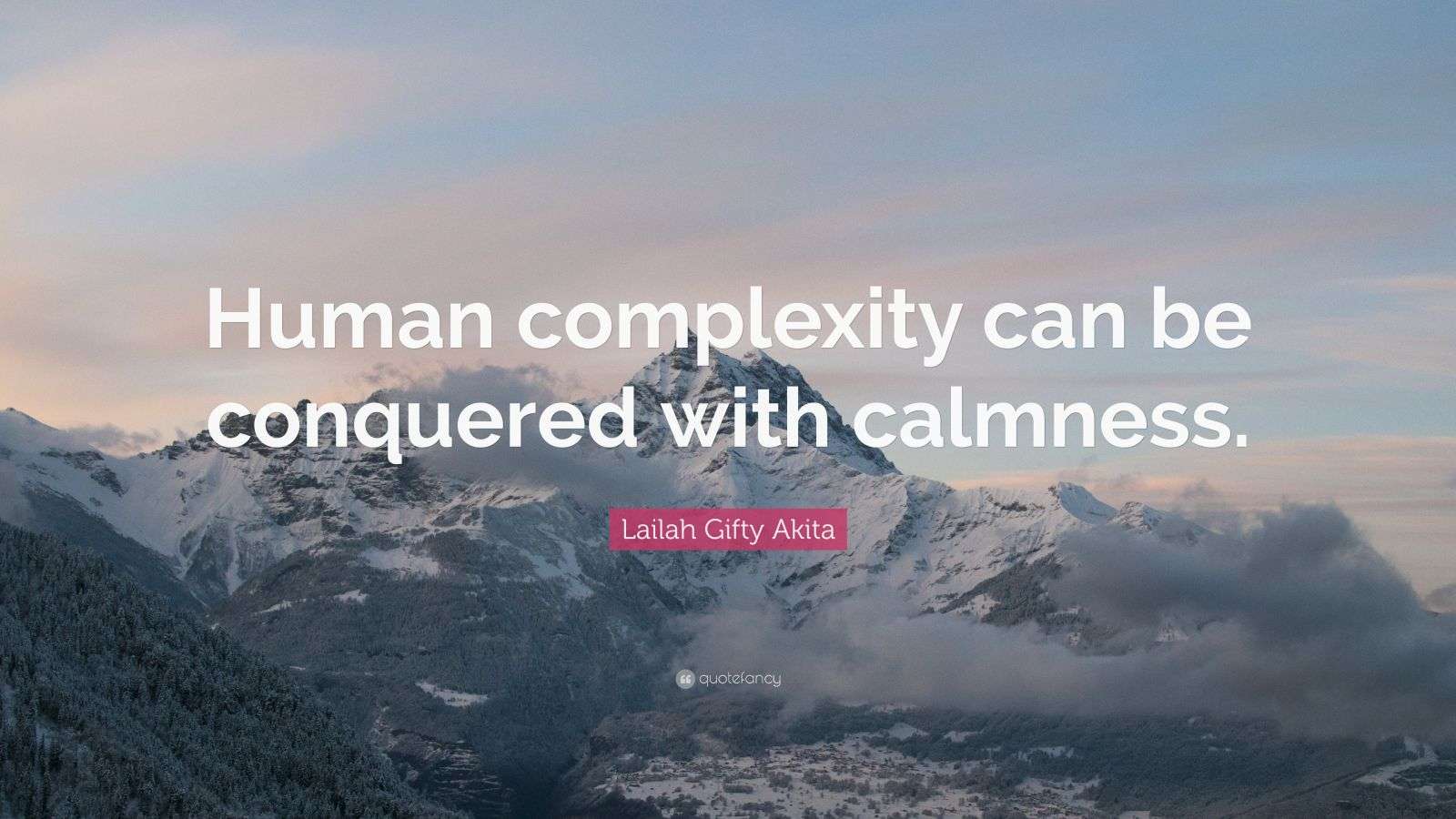 Lailah Gifty Akita Quote: “Human complexity can be conquered with ...