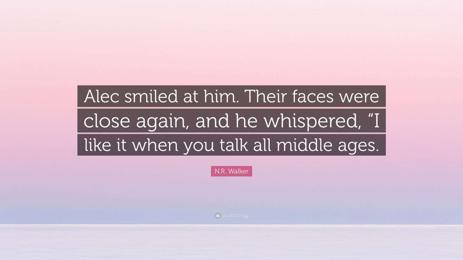 N.R. Walker Quote: “Alec smiled at him. Their faces were close again ...