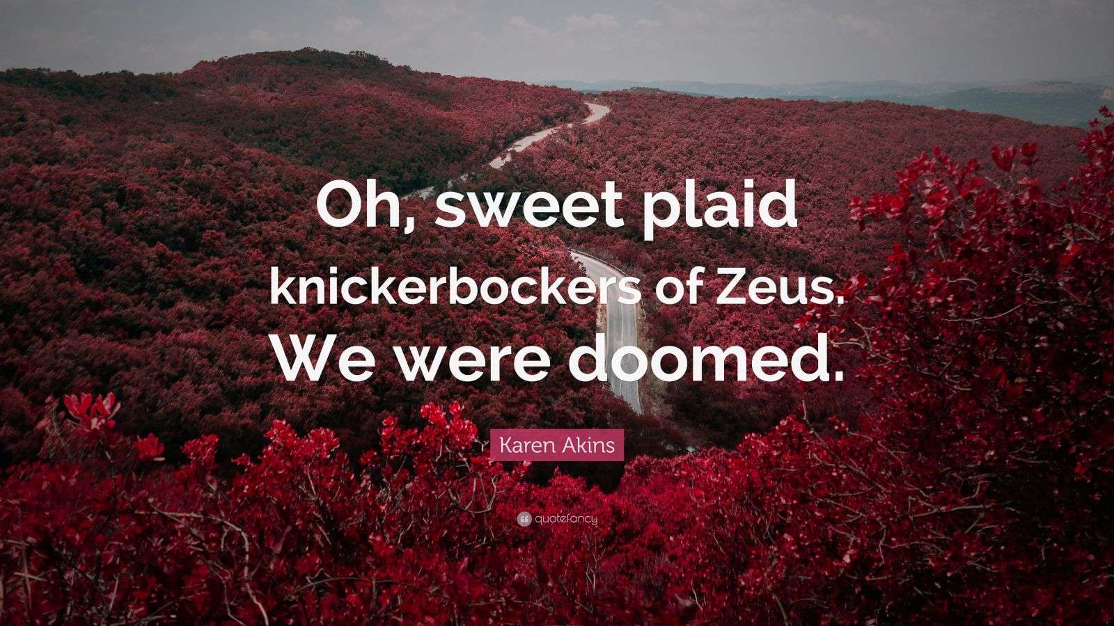 Karen Akins Quote: “Oh, sweet plaid knickerbockers of Zeus. We were ...
