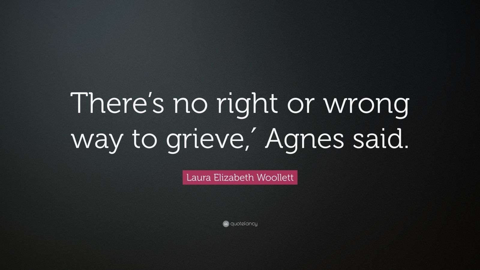 Laura Elizabeth Woollett Quote: “There’s no right or wrong way to ...