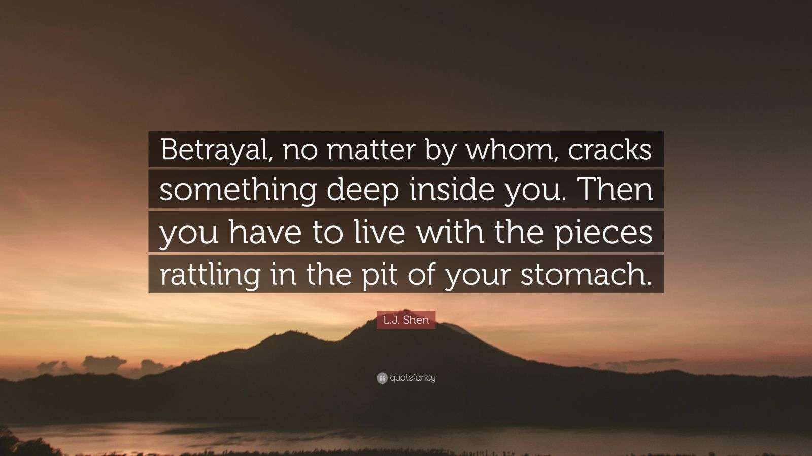 L.J. Shen Quote: “Betrayal, no matter by whom, cracks something deep ...