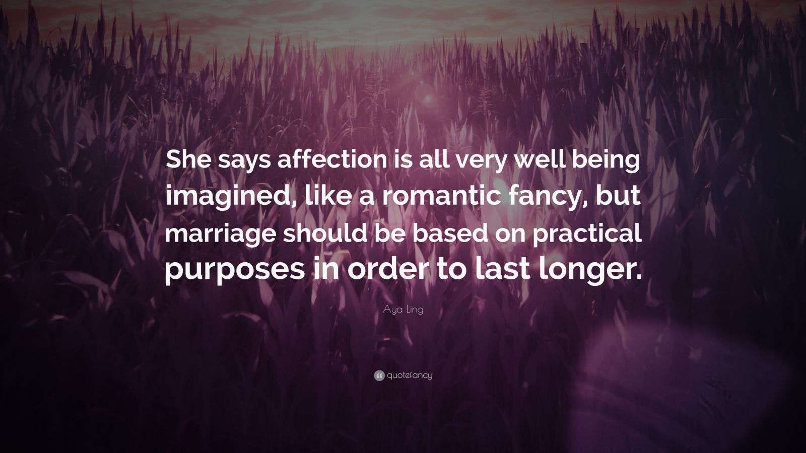 Aya Ling Quote: “She says affection is all very well being imagined ...