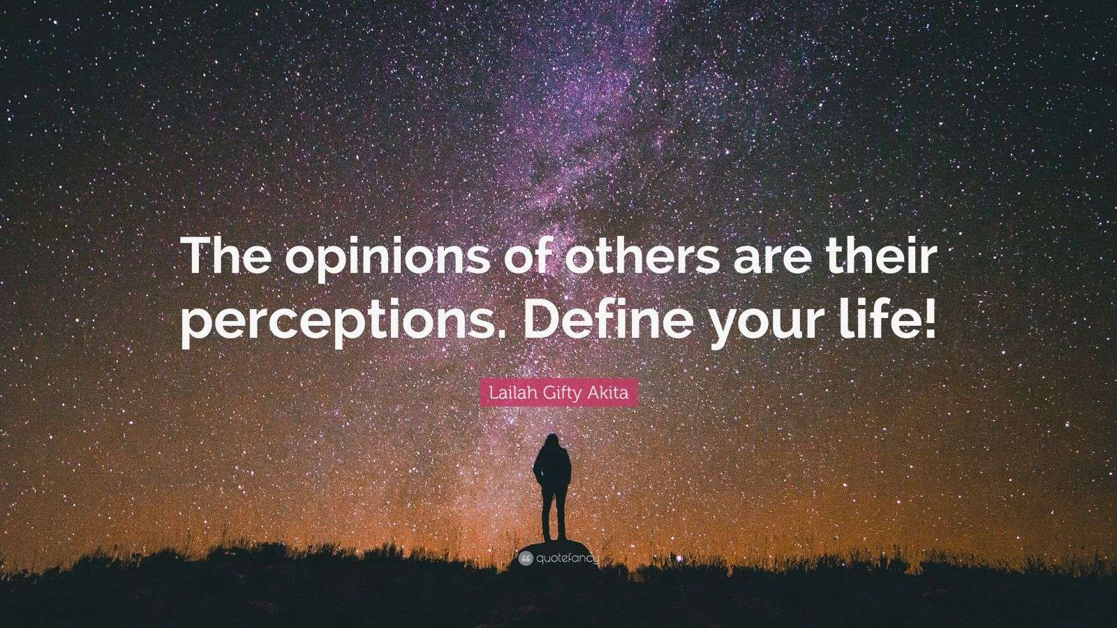 Lailah Gifty Akita Quote: “The opinions of others are their perceptions ...