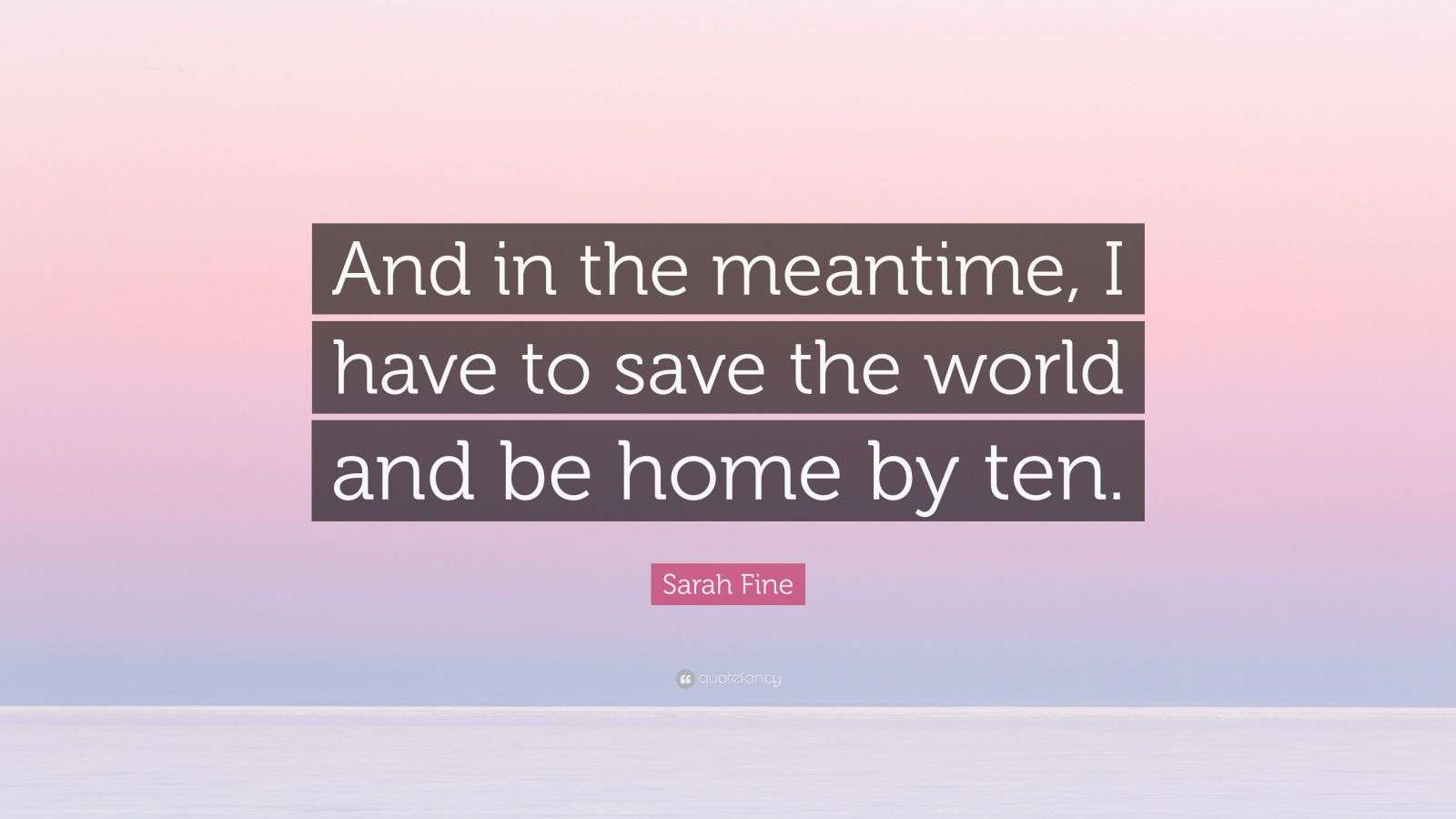 Sarah Fine Quote: “And in the meantime, I have to save the world and be ...