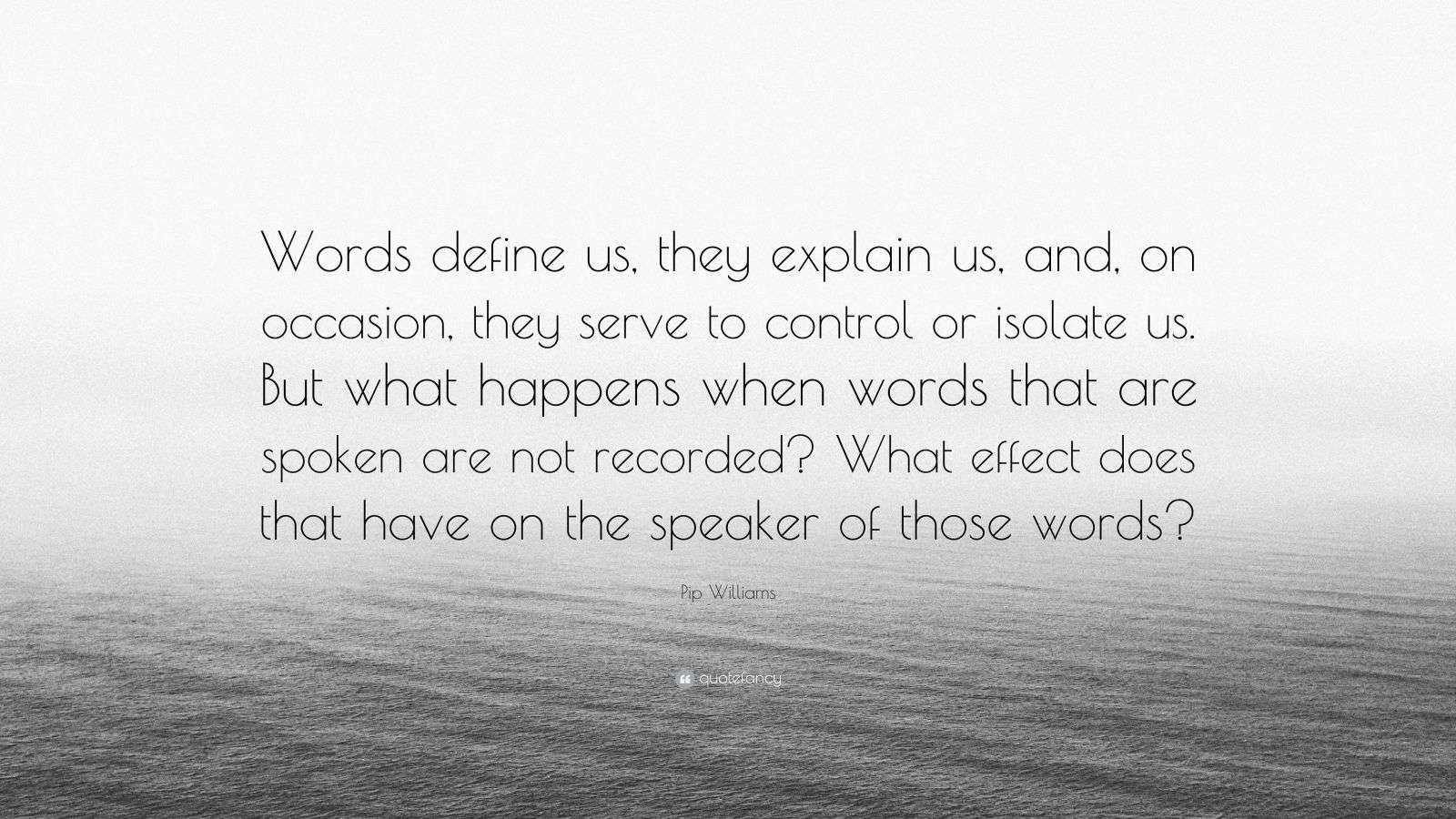 Pip Williams Quote: “Words define us, they explain us, and, on occasion ...