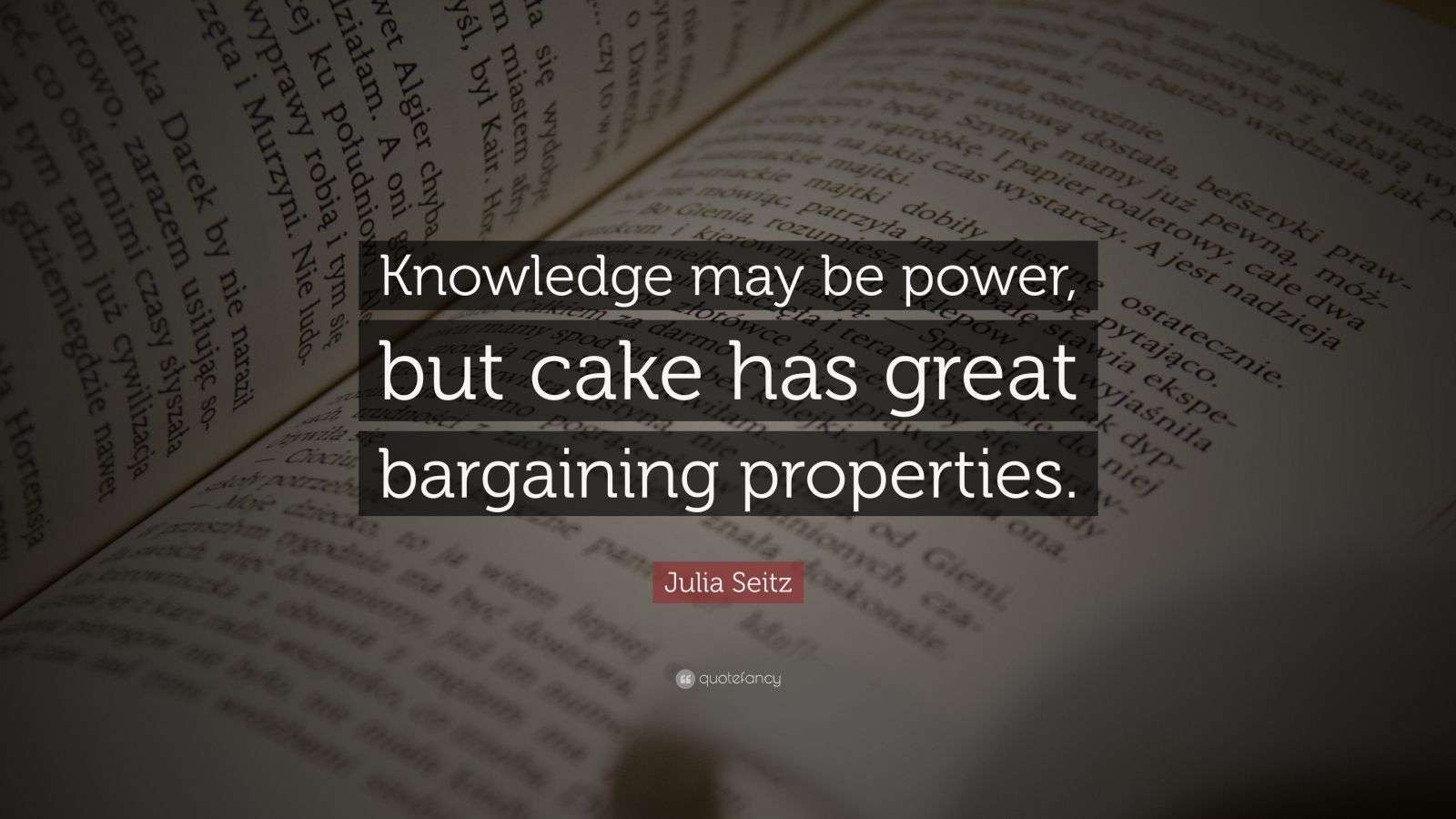Julia Seitz Quote: “Knowledge may be power, but cake has great ...