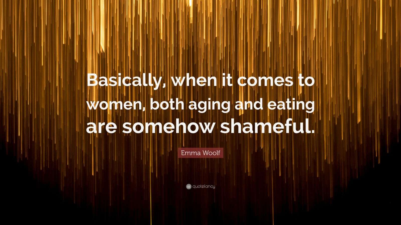 Emma Woolf Quote: “Basically, when it comes to women, both aging and ...
