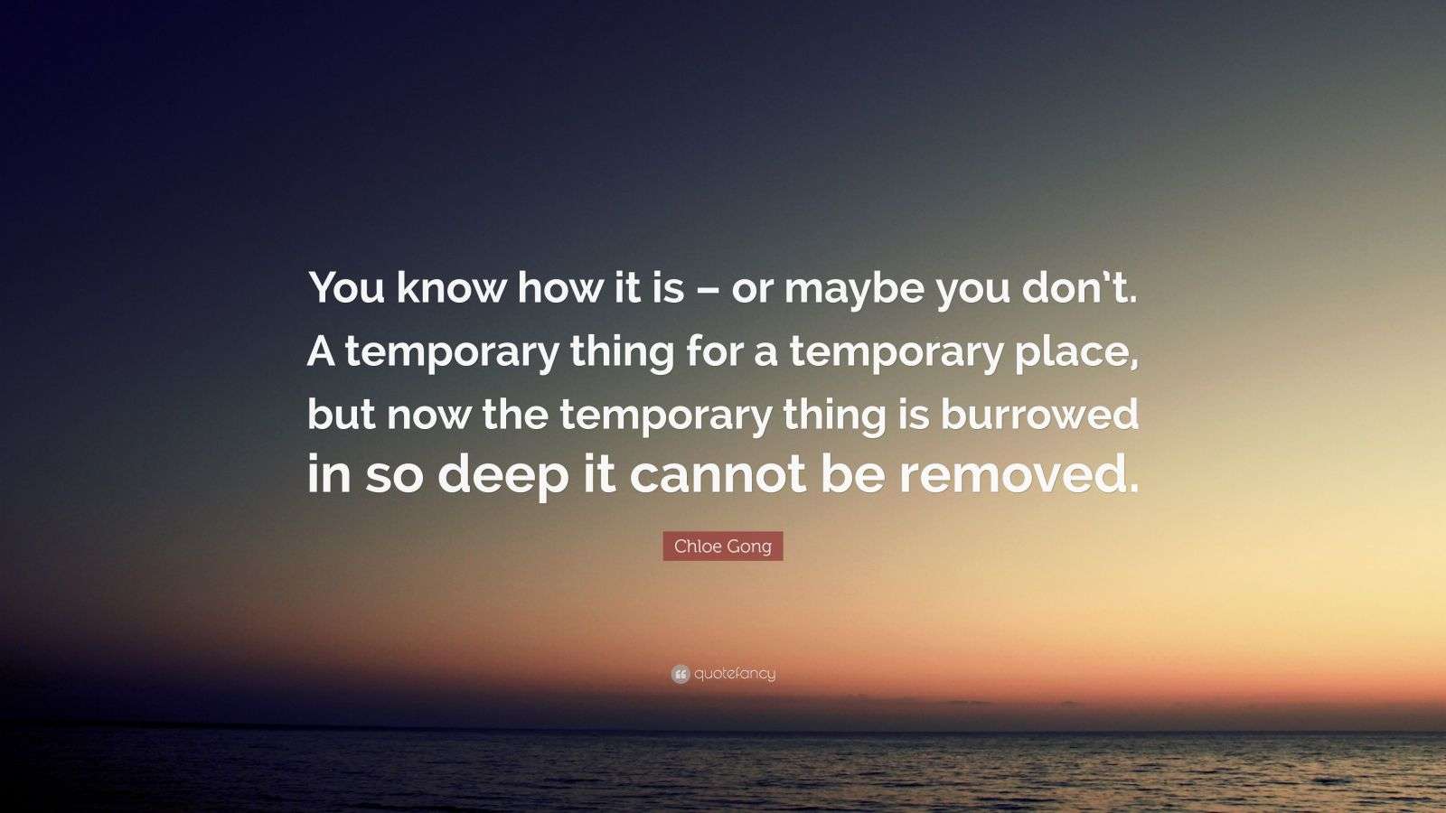 Chloe Gong Quote: “You know how it is – or maybe you don’t. A temporary ...