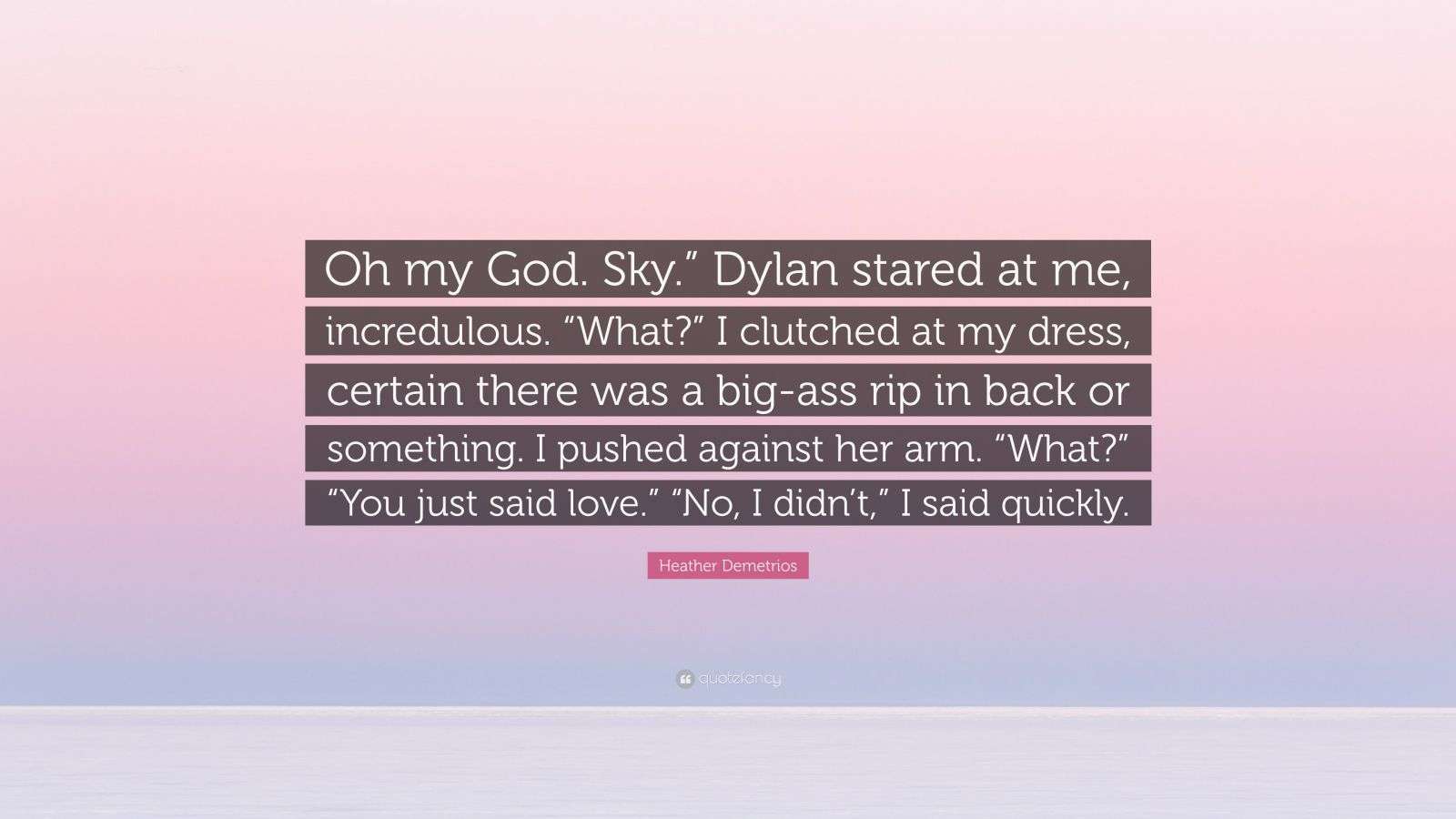 Heather Demetrios Quote: “Oh my God. Sky.” Dylan stared at me ...