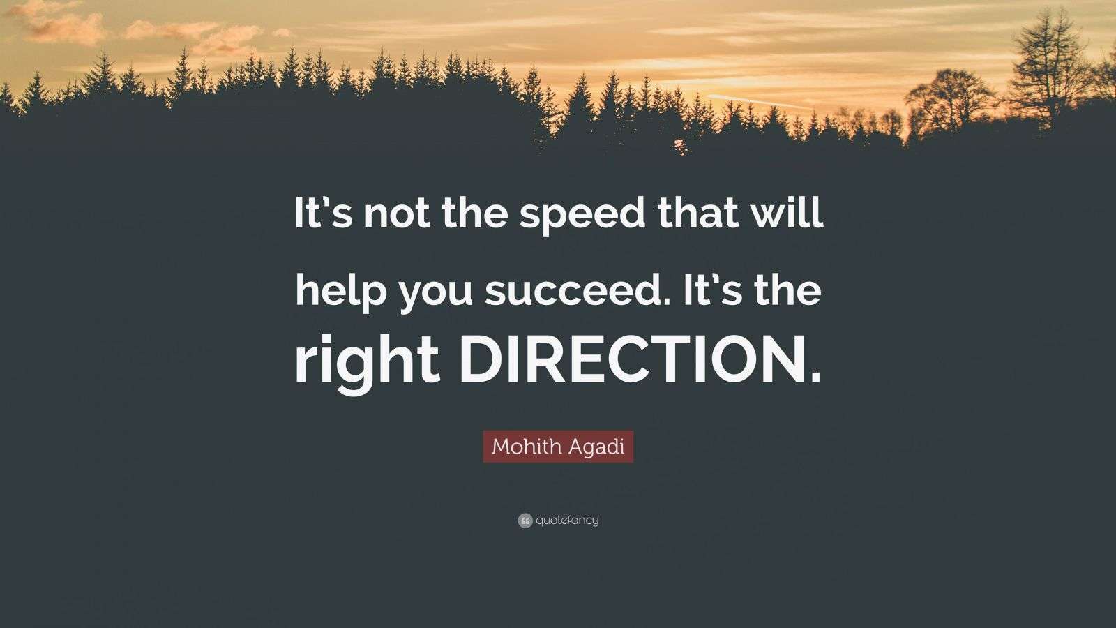 Mohith Agadi Quote: “It’s not the speed that will help you succeed. It ...