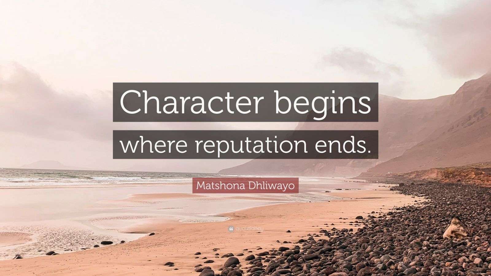 Matshona Dhliwayo Quote: “Character begins where reputation ends.”