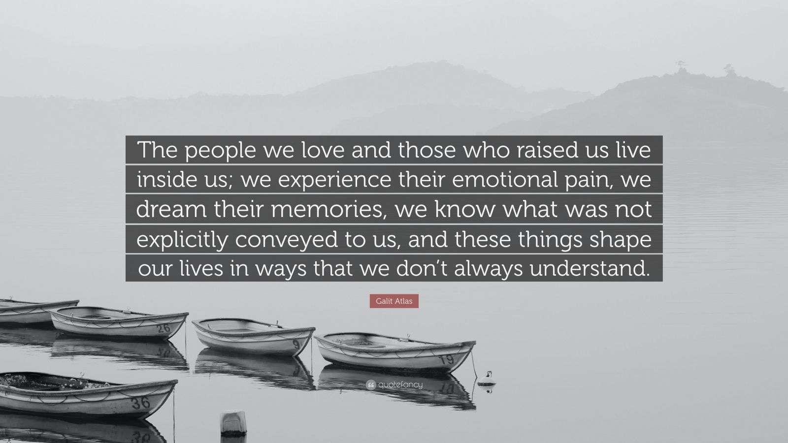 Galit Atlas Quote: “The people we love and those who raised us live ...