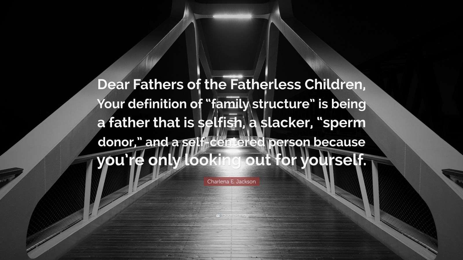 Charlena E. Jackson Quote: “Dear Fathers of the Fatherless Children ...