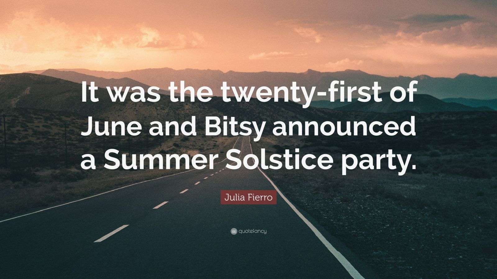 Julia Fierro Quote: “It was the twenty-first of June and Bitsy ...