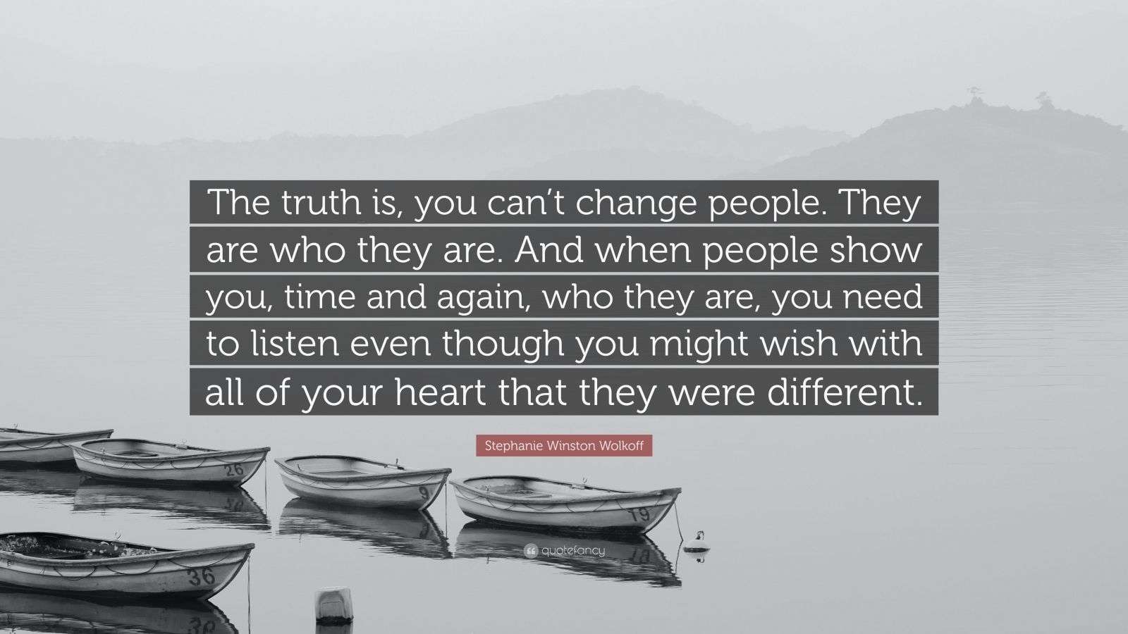 Stephanie Winston Wolkoff Quote: “The truth is, you can’t change people ...