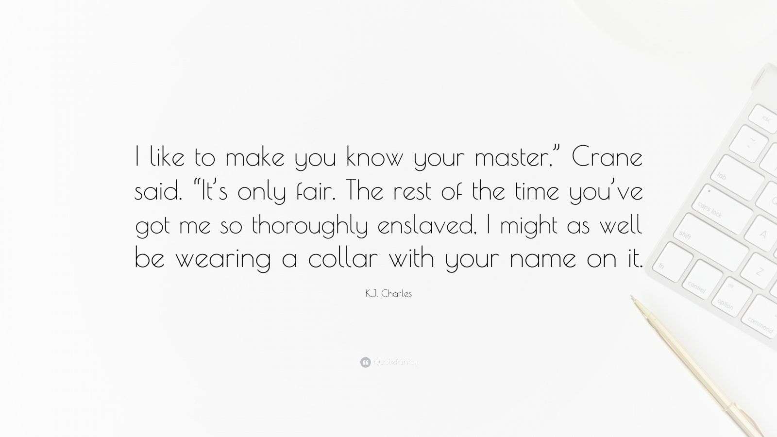 K.J. Charles Quote: “I like to make you know your master,” Crane said ...