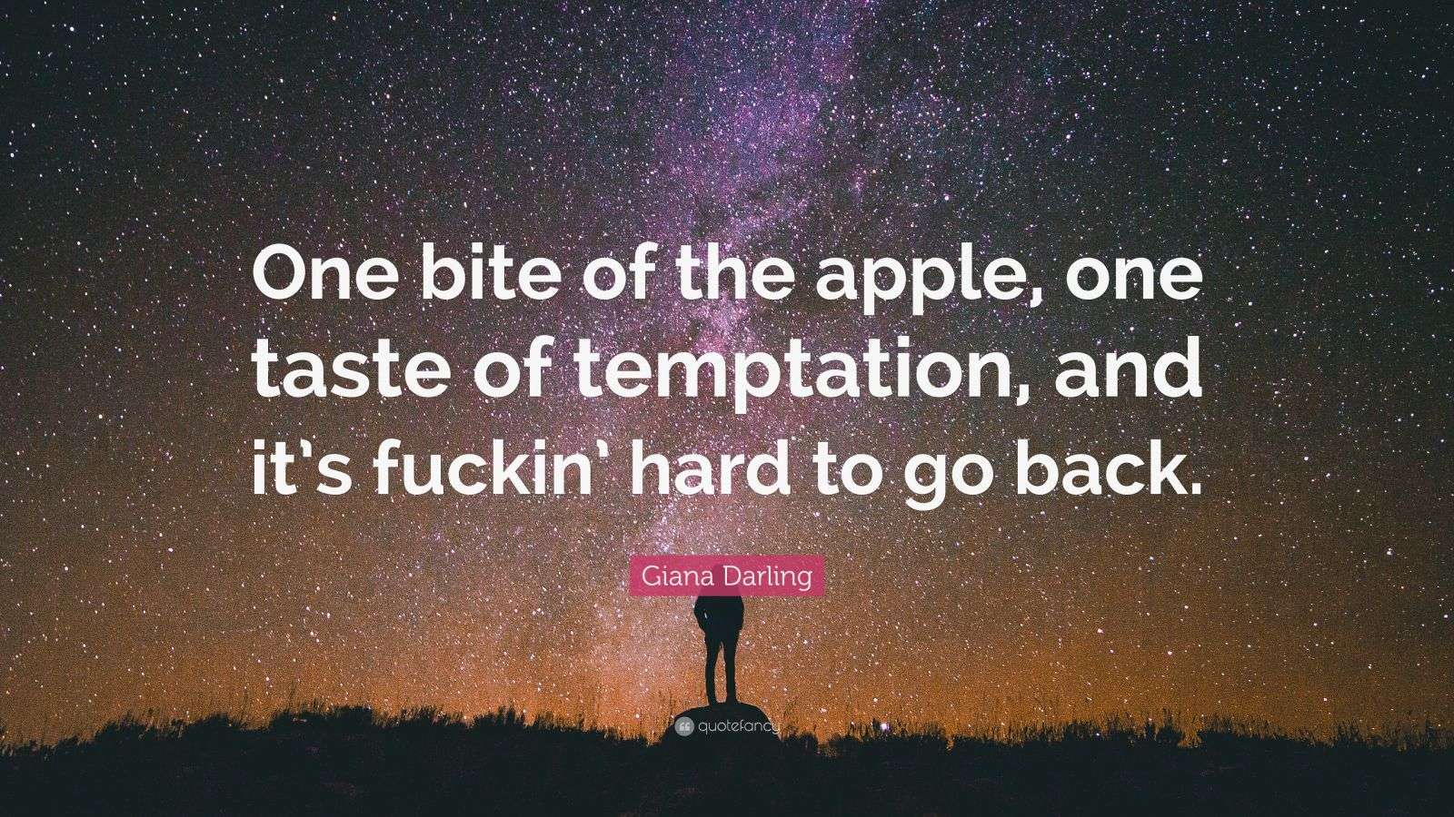Giana Darling Quote: “One bite of the apple, one taste of temptation, and it’s fuckin’ hard to ...