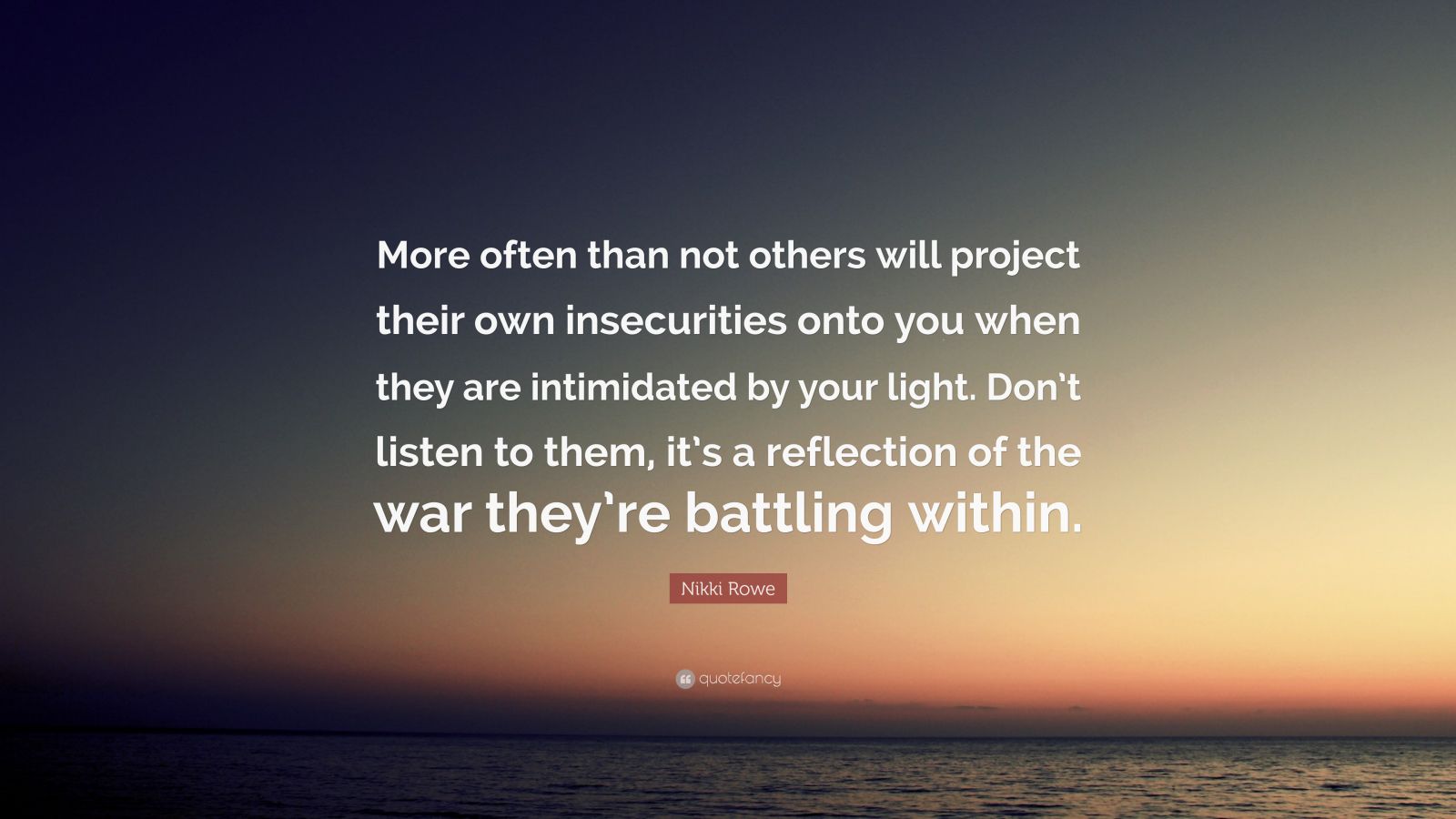 Nikki Rowe Quote: “More often than not others will project their own ...