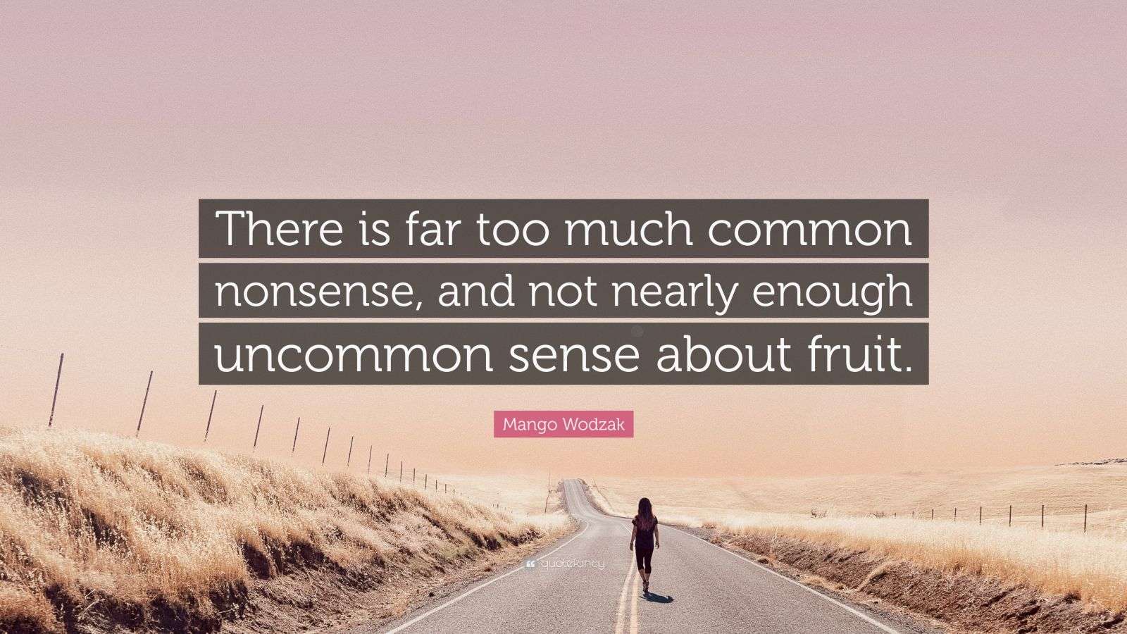 Mango Wodzak Quote: “There is far too much common nonsense, and not ...
