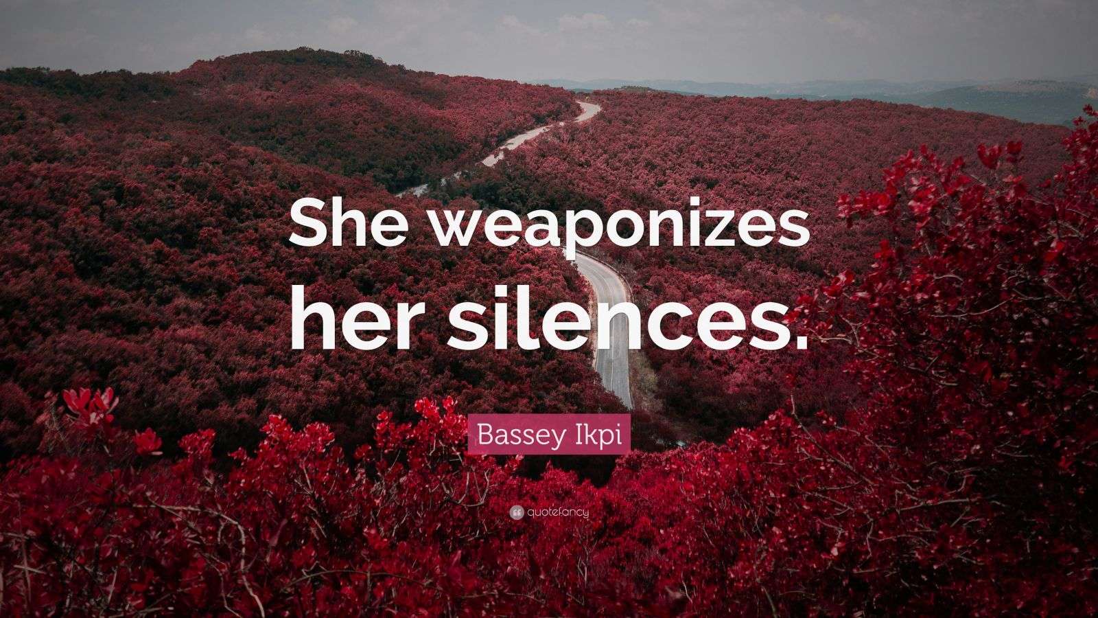 Bassey Ikpi Quote: “She weaponizes her silences.”