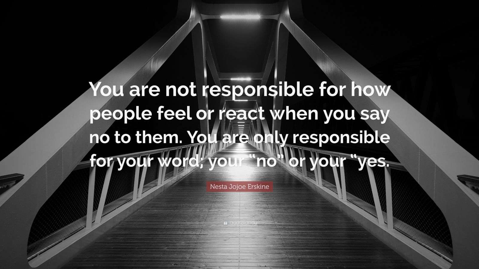 Nesta Jojoe Erskine Quote: “You are not responsible for how people feel ...