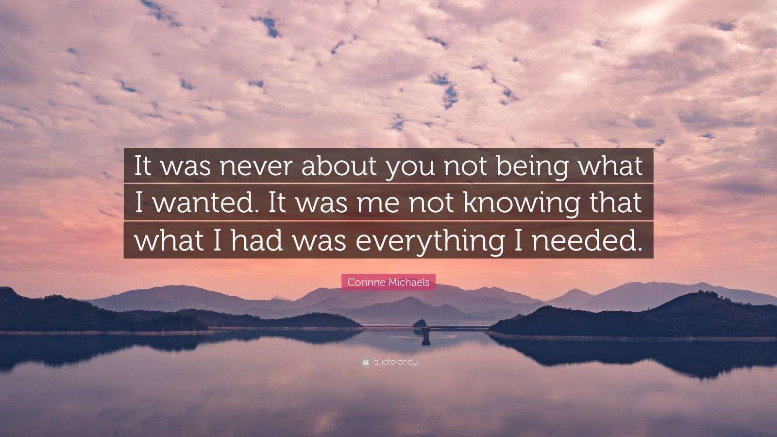 Corinne Michaels Quote: “It was never about you not being what I wanted ...