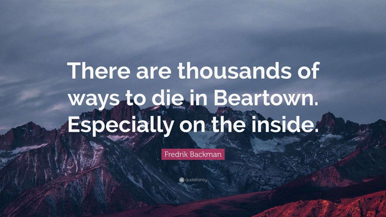 Fredrik Backman Quote: “There are thousands of ways to die in Beartown ...