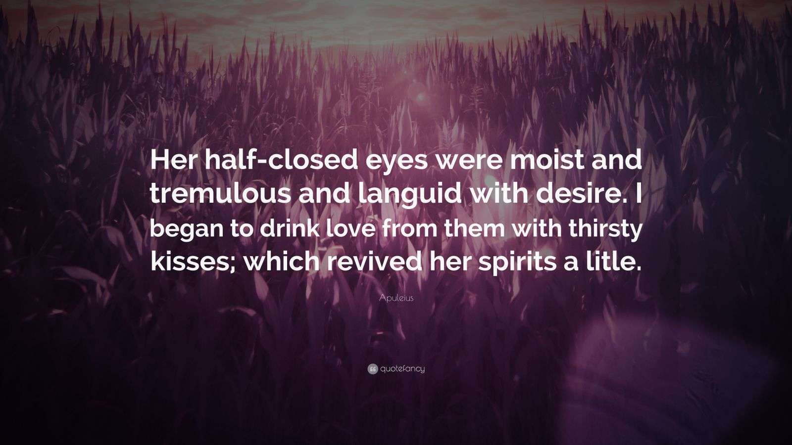Apuleius Quote: “Her half-closed eyes were moist and tremulous and ...