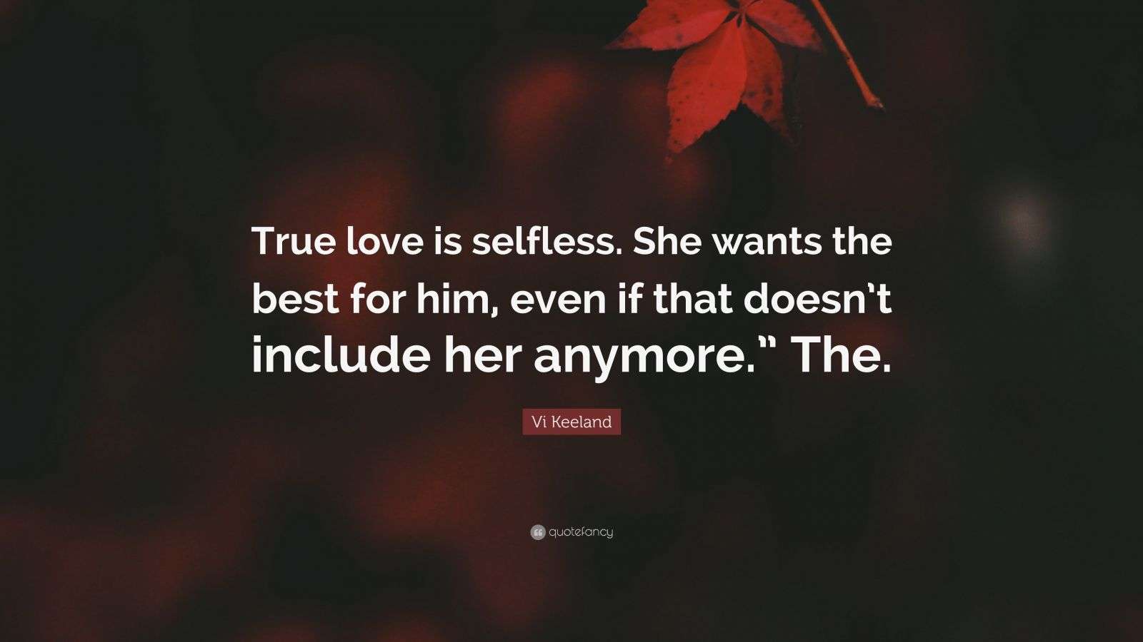 Vi Keeland Quote: “True love is selfless. She wants the best for him ...