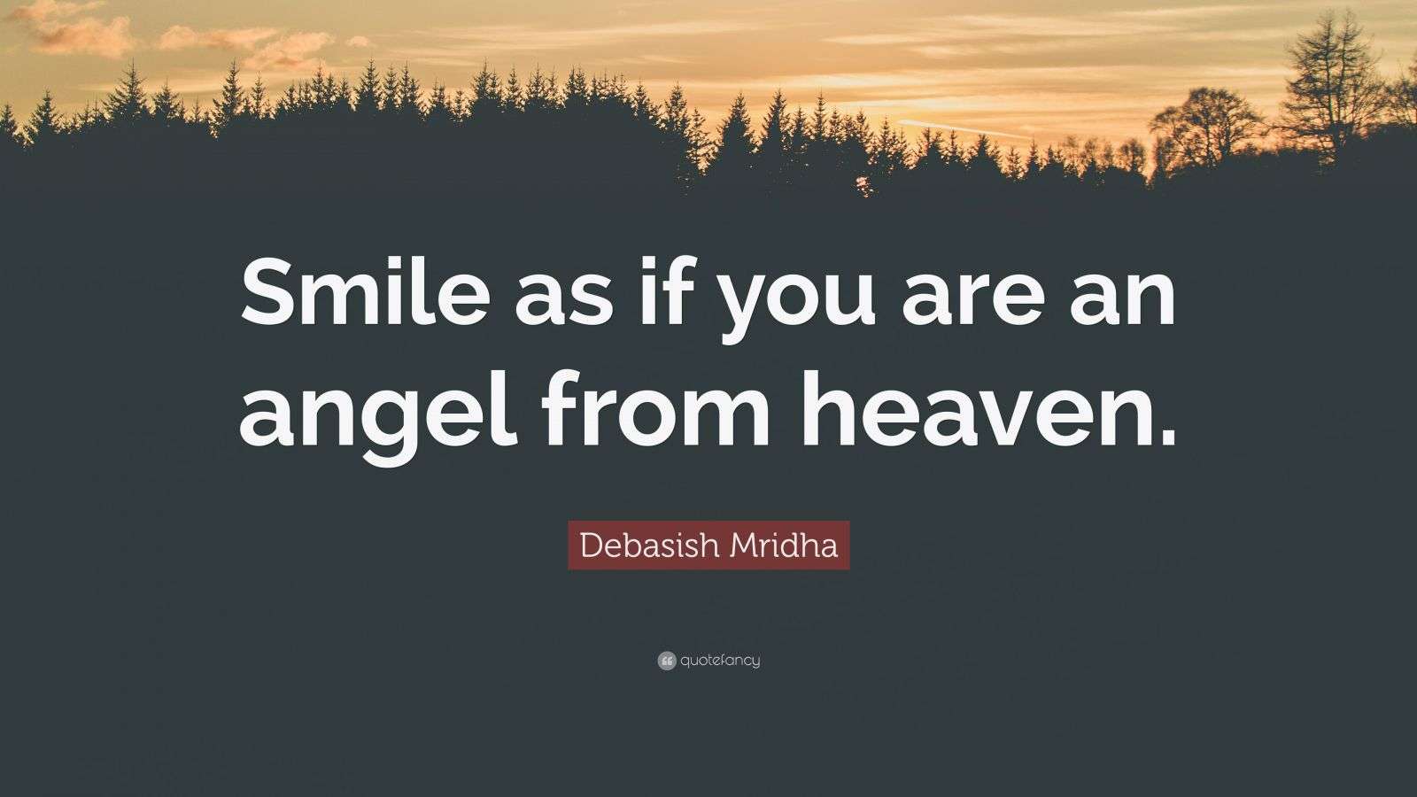 Debasish Mridha Quote: “Smile as if you are an angel from heaven.”