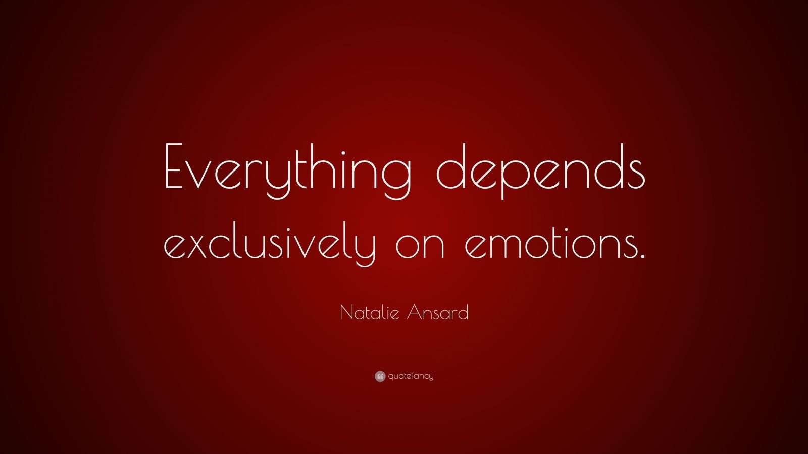 Natalie Ansard Quote: “Everything depends exclusively on emotions.”