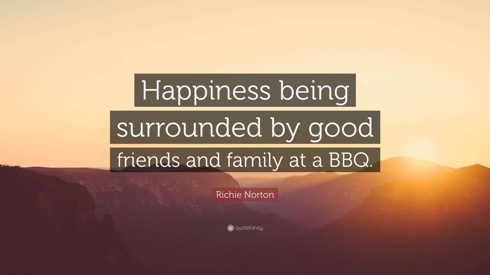 Richie Norton Quote: “Happiness being surrounded by good friends and ...