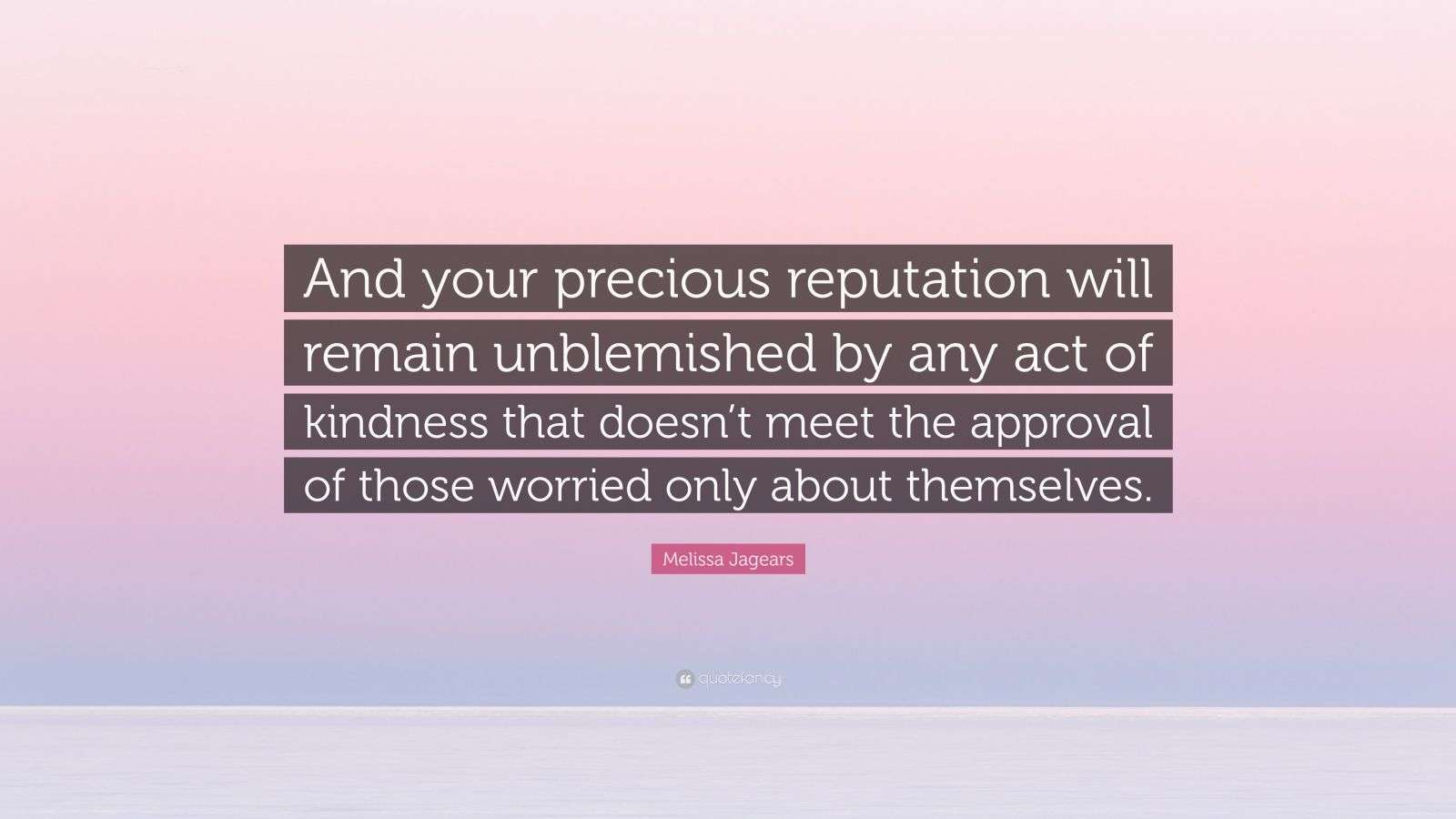 Melissa Jagears Quote: “And your precious reputation will remain ...
