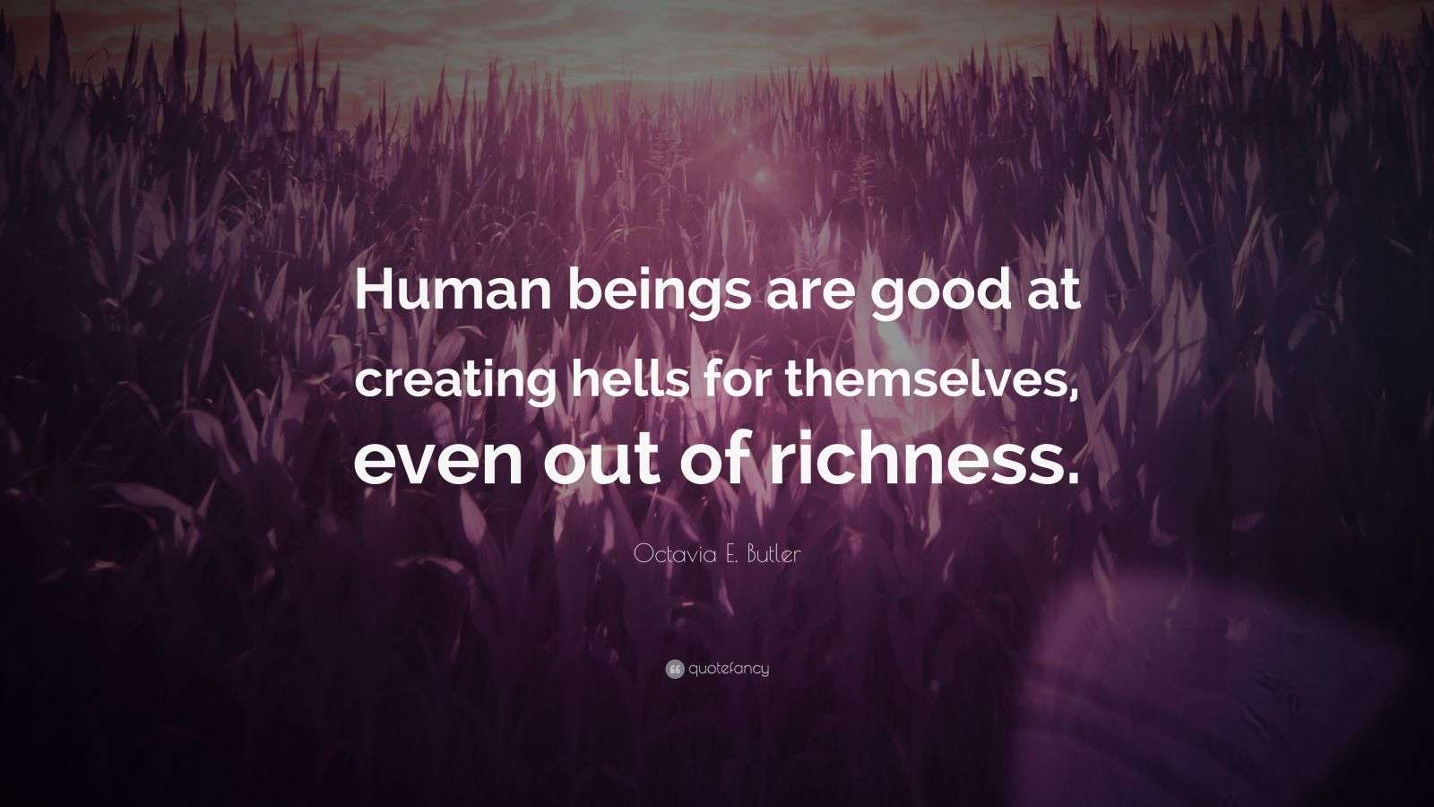 Octavia E. Butler Quote: “Human beings are good at creating hells for ...