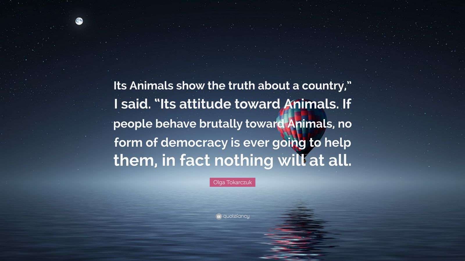 Olga Tokarczuk Quote: “Its Animals show the truth about a country,” I ...