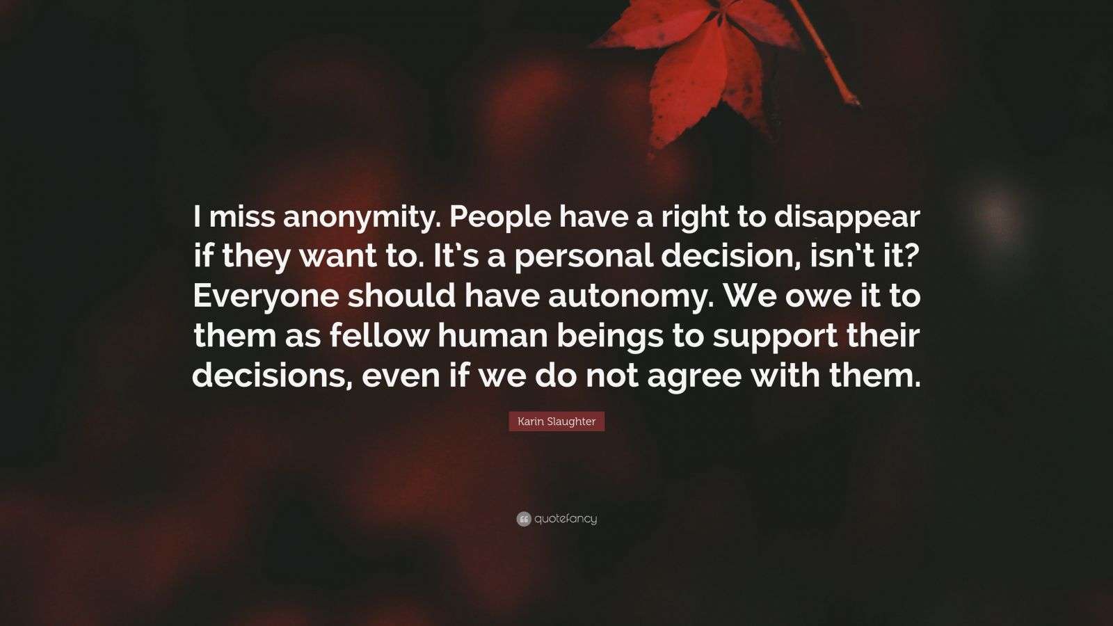 Karin Slaughter Quote: “I miss anonymity. People have a right to ...